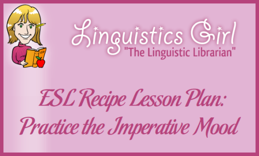 ESL Recipe Lesson Plan: Practice the Imperative Mood - LinguisticsGirl