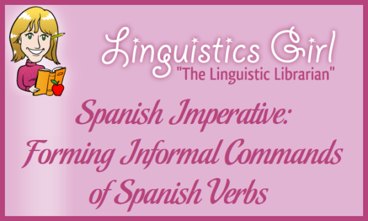 Spanish Imperative: Forming Informal Commands of Spanish Verbs ...
