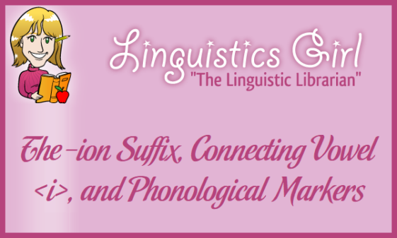 The ion Suffix Connecting Vowel And Phonological Markers the-ion-suffix-connecting-vowel-and-phonological-markers