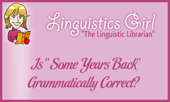 Is Some Years Back Grammatically Correct LinguisticsGirl